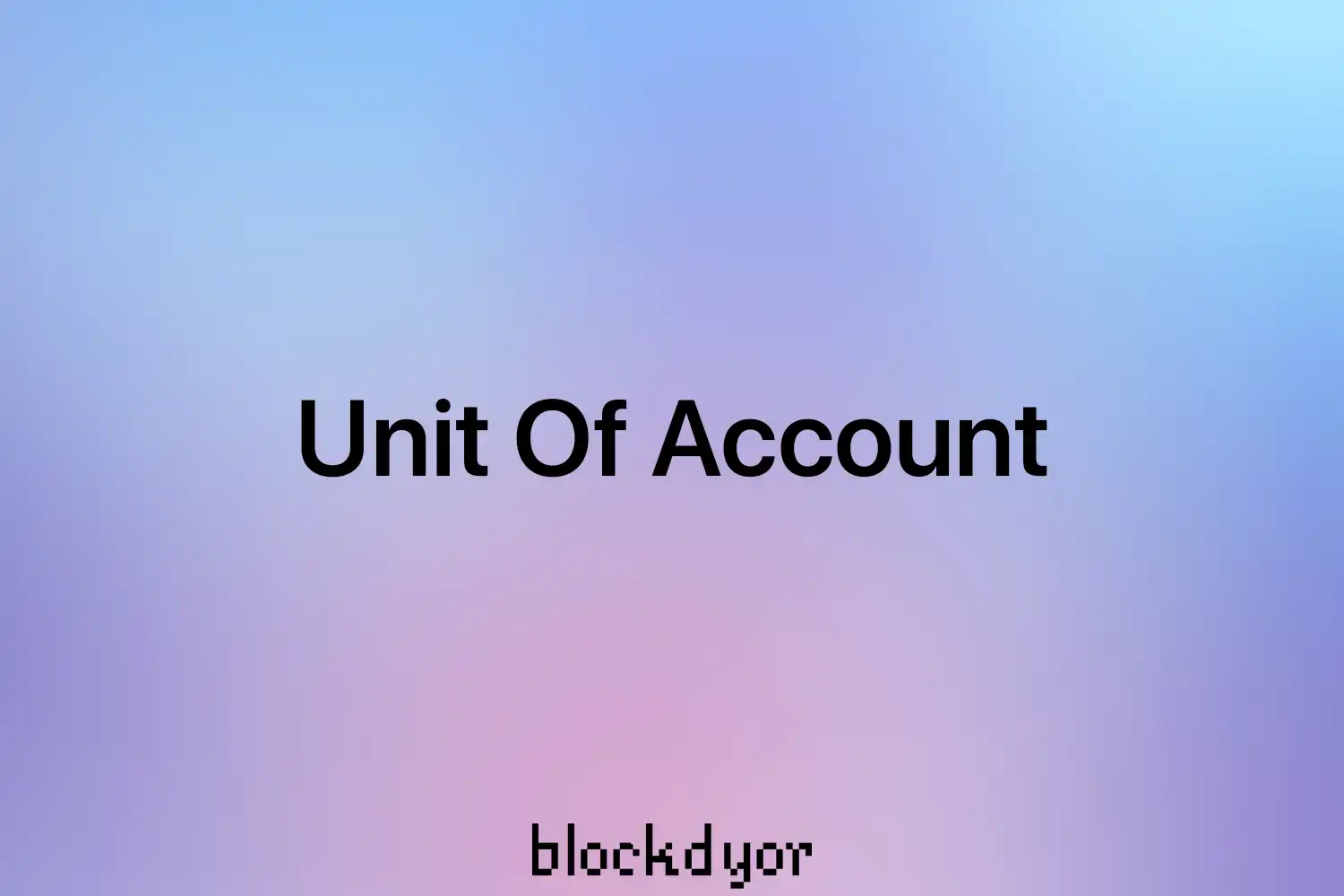 Unit Of Account: What It Is And How It Works