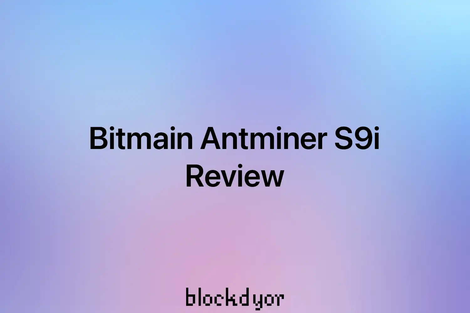 Bitmain Antminer S9i Review: Legends Never Die