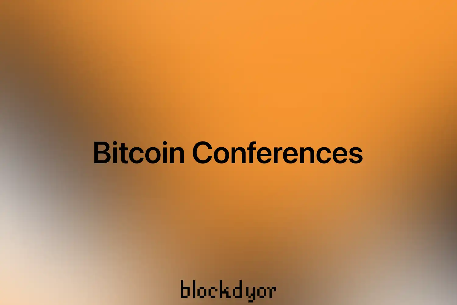 Bitcoin Conferences 2025: The Complete Guide