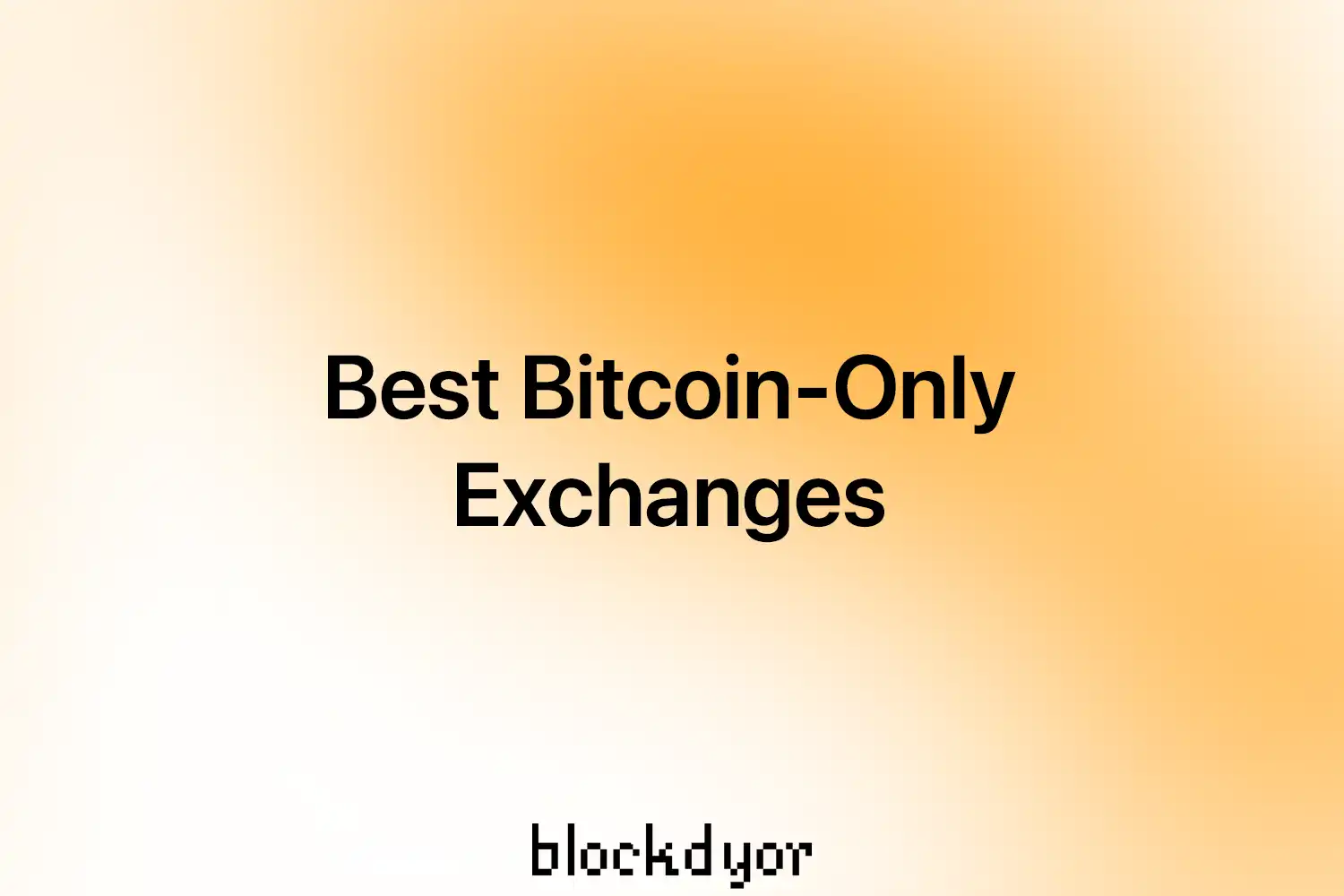 11 Best Bitcoin-Only Exchanges And Apps Of 2025